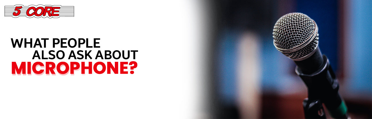 What People Ask About Microphone - 5 Core - 5 Core