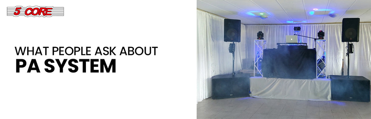 PA System What People Ask About Them- 5 Core - 5 Core