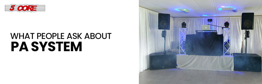 PA System What People Ask About Them- 5 Core - 5 Core
